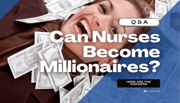 Can Nurses Become Millionaires? | 7 Ways to Become Rich - Nurse Money Talk