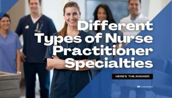 16 Different Types of Nurse Practitioner Specialties - Nurse Money Talk