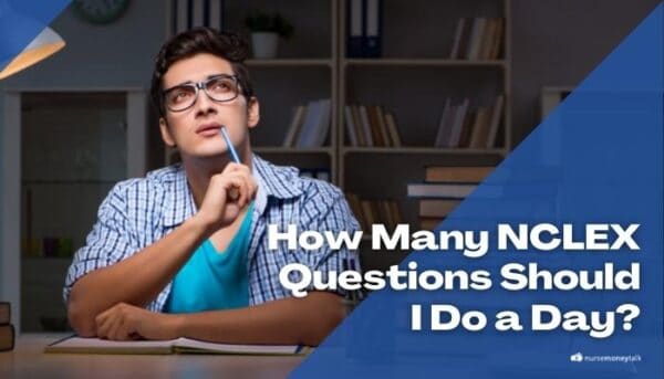 How Many NCLEX Questions Should I Do a Day? - Nurse Money Talk