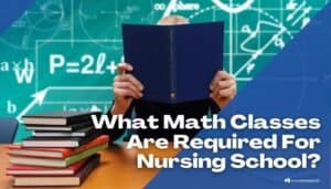 What Math Classes Are Required For Nursing School? - Nurse Money Talk
