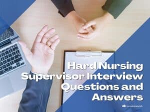 10 Hard Nursing Supervisor Interview Questions And Answers - Nurse Money Talk