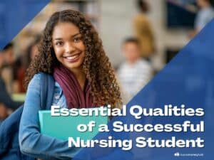 10 Essential Qualities of a Successful Nursing Student - Nurse Money Talk