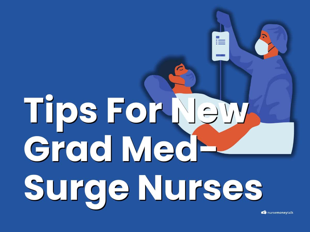 10+ Tips For New Grad Medical-Surgical Nurses - Nurse Money Talk